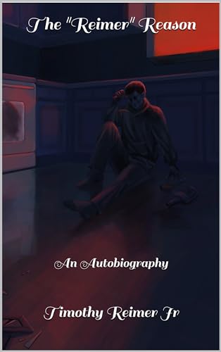 The "Reimer" Reason: An Autobiography by Timothy Reimer Jr. | Goodreads