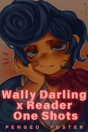 Wally Darling x Reader OneShots by Pengeo Foster | Goodreads