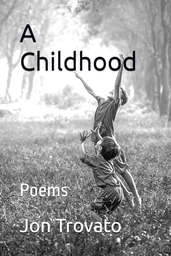 A Childhood: Poems by Jon Trovato | Goodreads