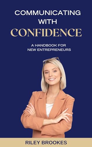 Communicating with Confidence: A Handbook for New Entrepreneurs by ...