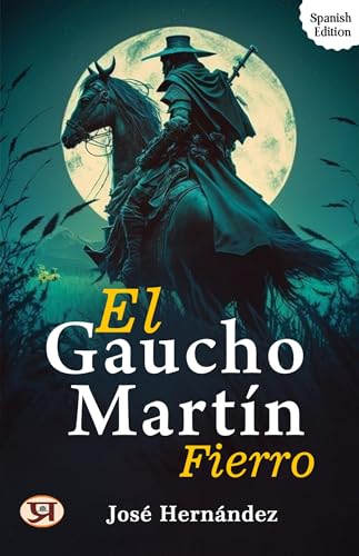 El Gaucho Martín Fierro (Spanish Edition) by José Hernández | Goodreads