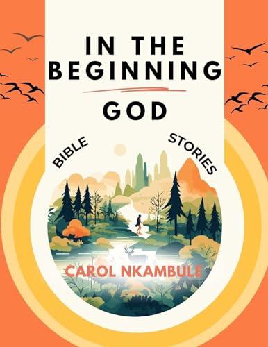 In The Beginning God: Bible Stories for Children by Carol Nkambule ...