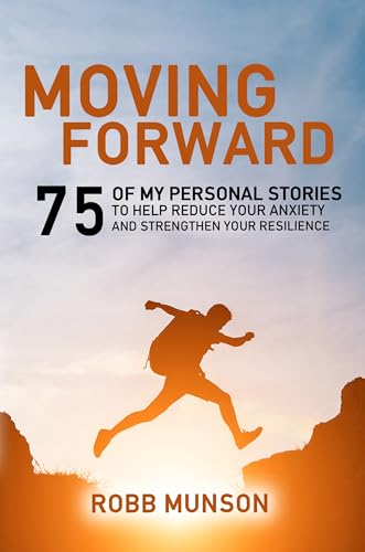 Moving Forward: 75 of My Personal Stories to Help Reduce Your Anxiety ...