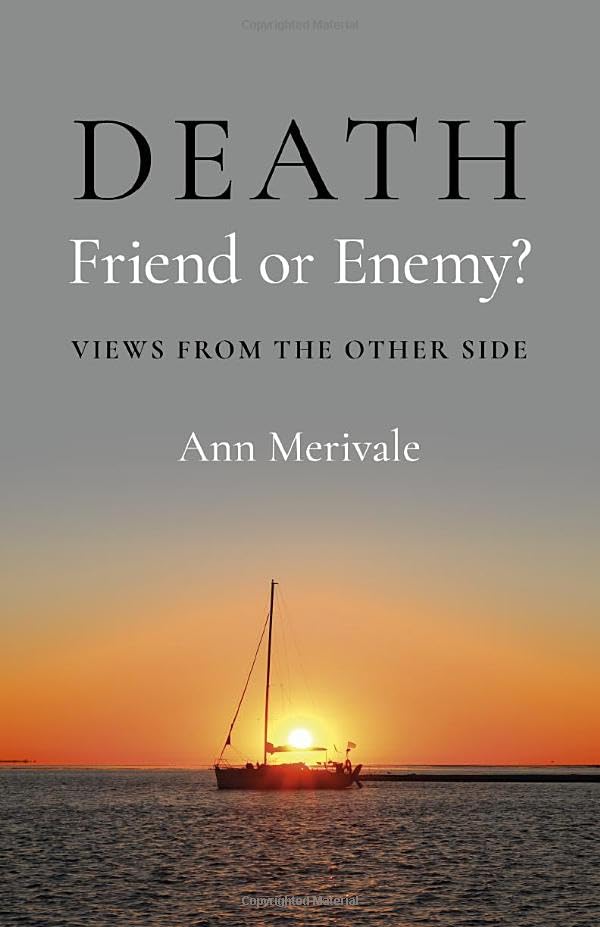 DEATH: Friend or Enemy?: Views from the Other Side by Ann Merivale | Goodreads
