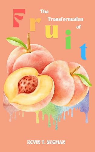 The Transformation of Fruit by Kevin T. Norman | Goodreads