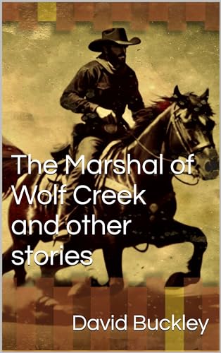 The Marshal of Wolf Creek and other stories by David Buckley | Goodreads
