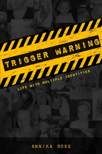 Trigger Warning: Life with Multiple Identities by Annika Rose | Goodreads