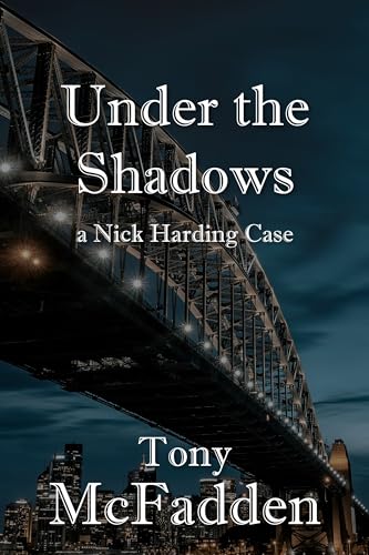 Under the Shadows: a Nick Harding case by Tony McFadden | Goodreads