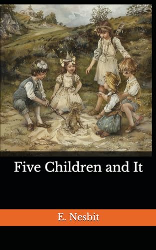 Five Children and It: The 1902 Literary Children's Literature Classic ...
