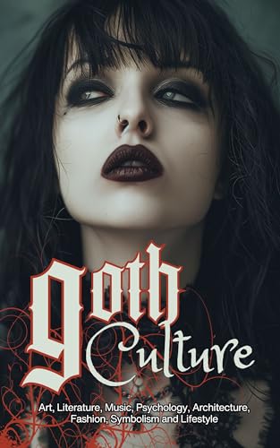Goth Culture: Embark on the Dark Shadows of Gothic Art, Literature ...
