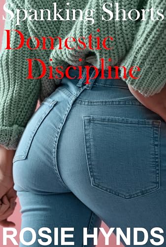 Spanking Shorts: Domestic Discipline by Rosie Hynds | Goodreads