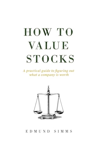 How To Value Stocks: A practical guide to figuring out what a company ...