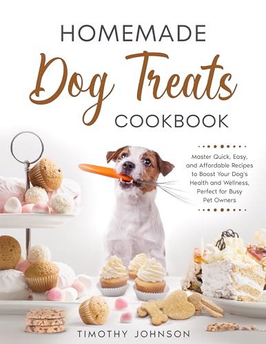 Homemade Dog Treats Cookbook: Master Quick, Easy, and Affordable ...