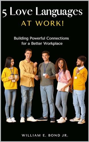 The 5 Love Languages at work: Building Powerful Connections for a ...