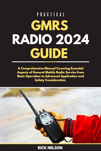 Practical GMRS Radio 2024 Guide: A Comprehensive Manual Covering all ...