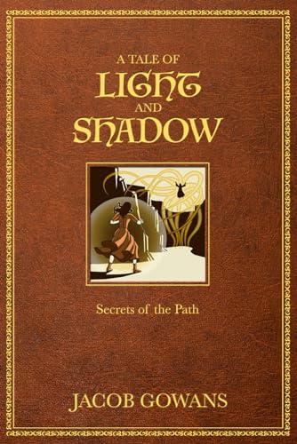 A Tale of Light and Shadow: Secrets of the Path by Jacob Gowans | Goodreads