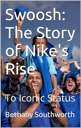 Swoosh: The Story of Nike's Rise : To Iconic Status by Bethany ...