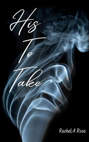 His To Take by Rachel A Rose | Goodreads