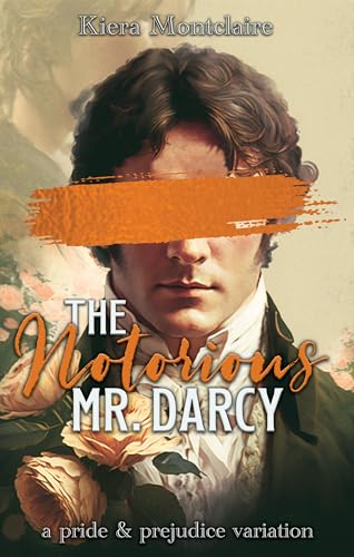 The Notorious Mr. Darcy: A Pride and Prejudice Variation by Kiera Montclaire | Goodreads