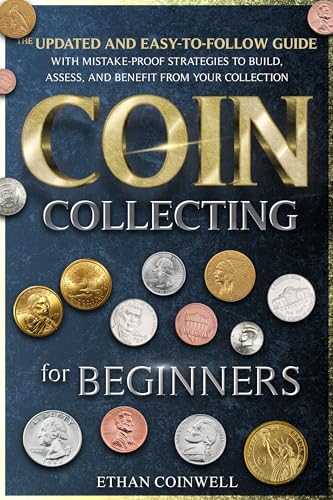 Coin Collecting for Beginners: The Updated, Easy-to-follow Guide with ...