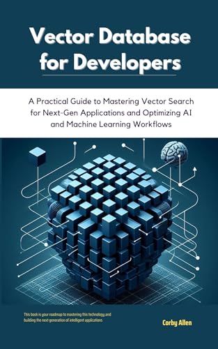 Vector Database for Developers: A Practical Guide to Mastering Vector ...