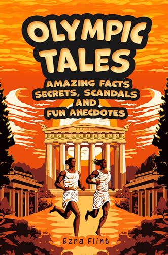 Olympic Tales. Amazing Facts, Secrets, Scandals and Fun Anecdotes ...