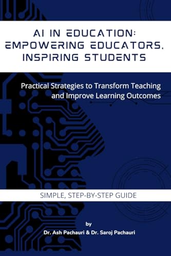 AI in Education: Empowering Educators, Inspiring Students: Practical ...