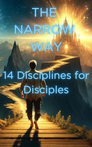 The Narrow Way: 14 Disciplines for Disciples by Dustin Taylor | Goodreads