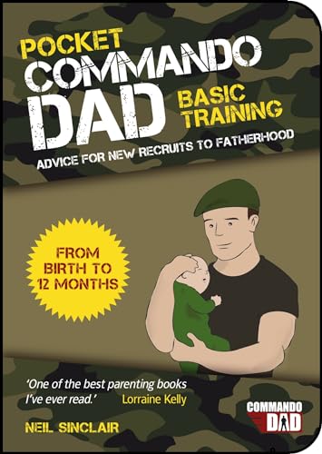 Pocket Commando Dad: Advice for New Recruits to Fatherhood: From Birth ...
