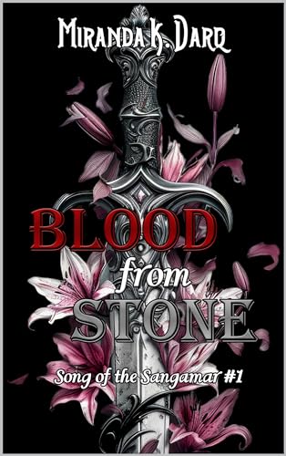 Blood from Stone (Song of the Sangamar, #1) by Miranda K. Darq | Goodreads