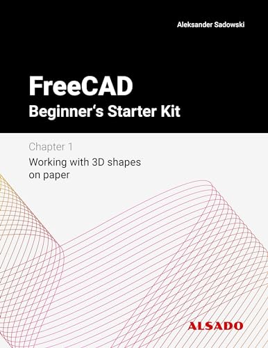 FreeCAD Beginner's Starter Kit - Chapter 1: Working with 3D shapes on paper by Aleksander ...