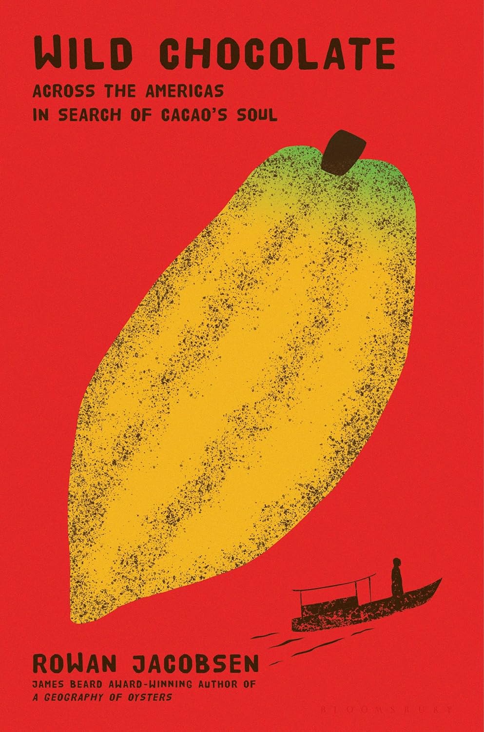 Wild Chocolate: Across the Americas in Search of Cacao's Soul by Rowan ...