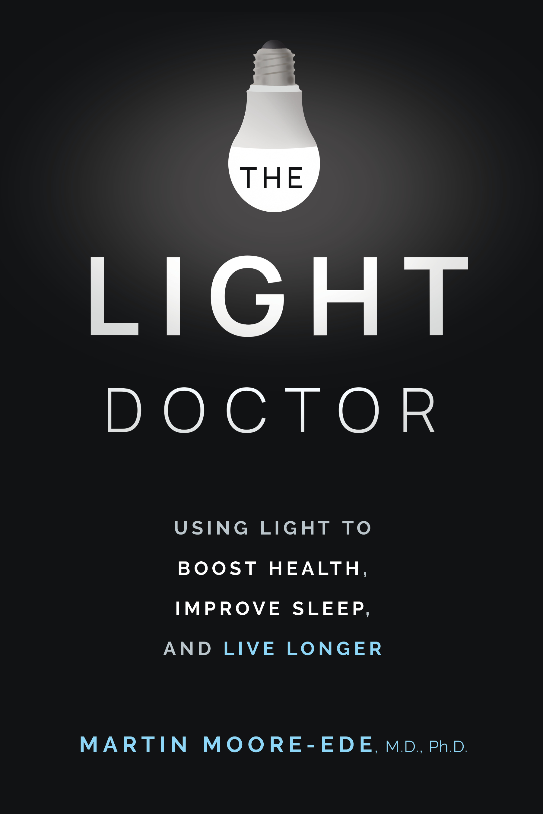 The Light Doctor: Using Light To Boost Health, Improve Sleep and Live ...