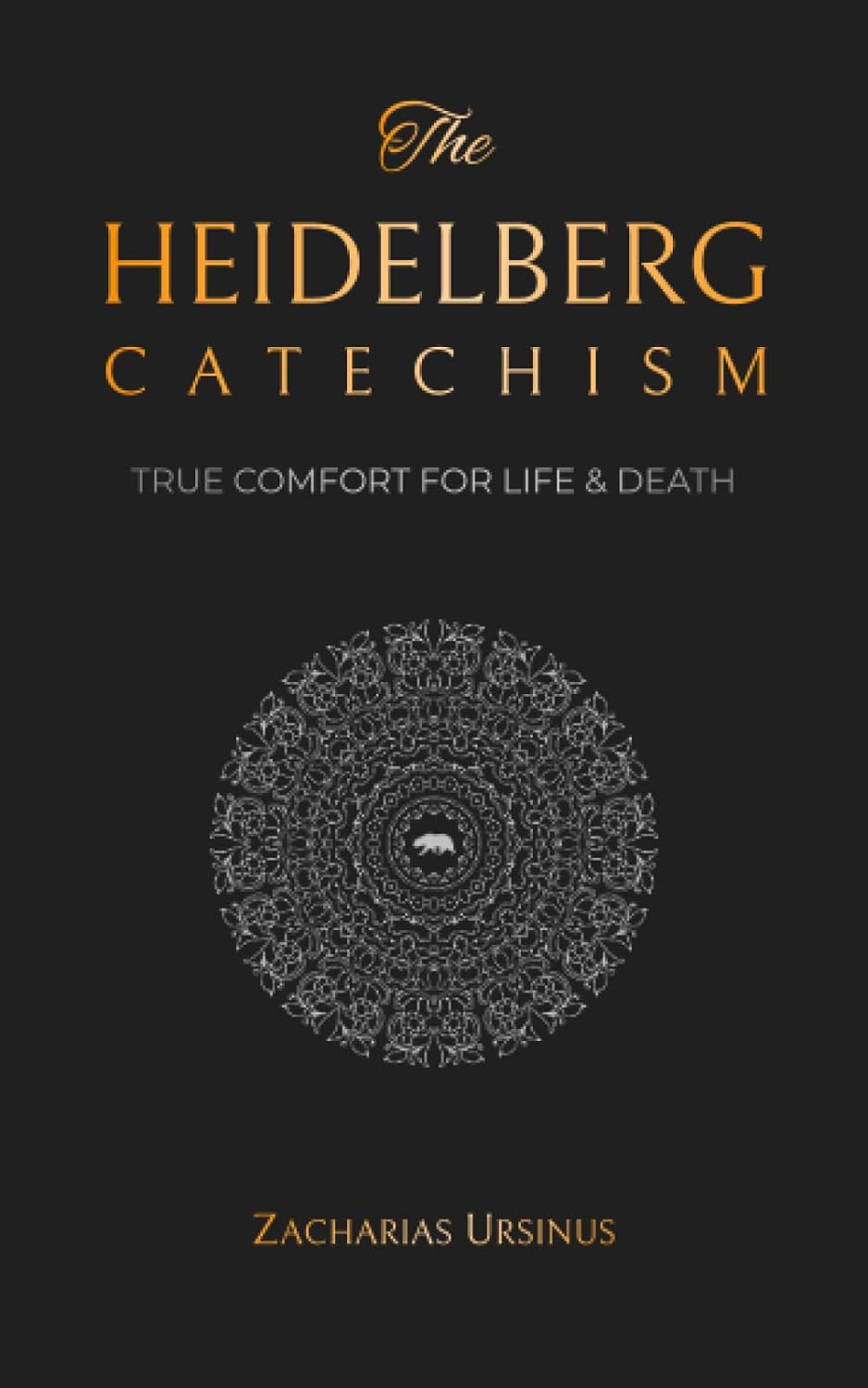 The Heidelberg Catechism: True Comfort for Life & Death by Zacharias ...