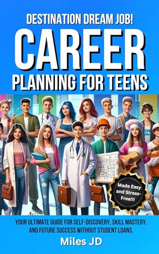 CAREER PLANNING FOR TEENS: YOUR ULTIMATE GUIDE FOR SELF-DISCOVERY ...