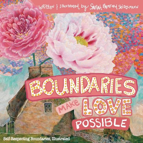 Boundaries Make Love Possible: Self-Respecting Boundaries Workbook ...