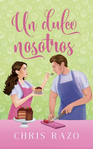 Un dulce nosotros (Spanish Edition) by Chris Razo | Goodreads