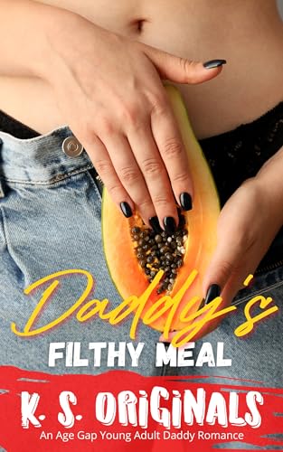 Daddy's Filthy Meal: An Age Gap Young Adult Daddy Romance by K. S. ORIGINALS | Goodreads