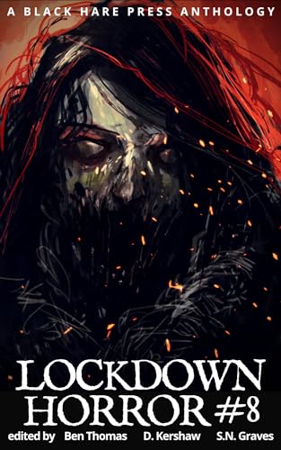 Lockdown Horror #8: A Black Hare Press Anthology by Ben Thomas | Goodreads