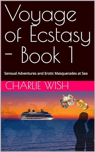 Voyage of Ecstasy - Book 1: Sensual Adventures and Erotic Masquerades ...