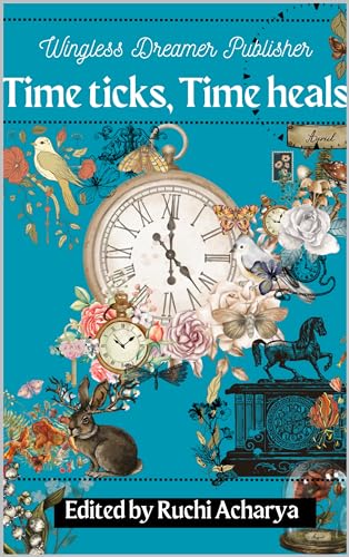 Time ticks, Time heals by Ruchi Acharya | Goodreads