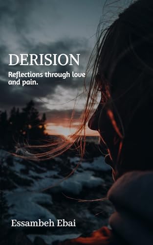 Derision: Reflections through love and pain by Essambeh Ebai | Goodreads