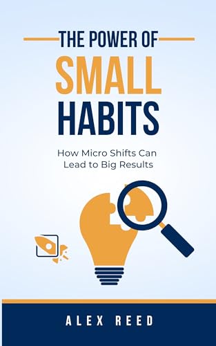 The Power of Small Habits: How Micro Shifts Can Lead to Big Results by ...