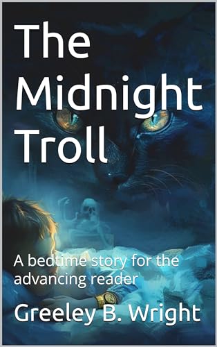 The Midnight Troll: A bedtime story for the advancing reader by MR. Greeley B. Wright | Goodreads