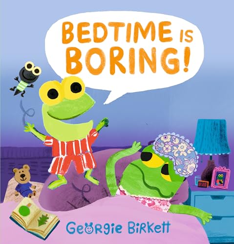 Bedtime Is Boring!: A Cheery Street Story by Georgie Birkett | Goodreads