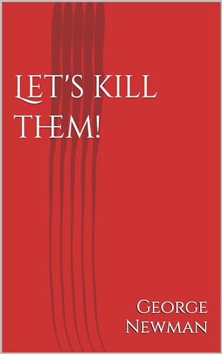 Let's kill them! by George Newman | Goodreads