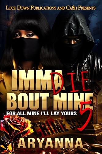 I'll Die Bout Mine 5: For All Mine, I'll Lay Yours by Aryanna | Goodreads