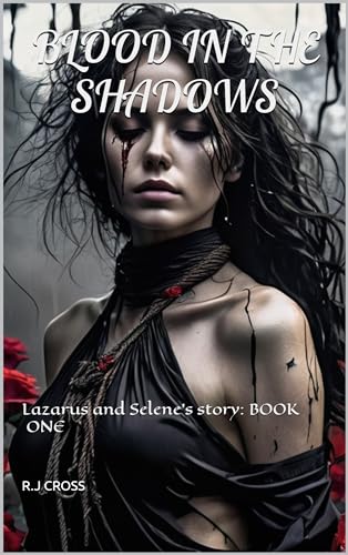 Blood in the Shadows: Lazarus and Selene by R.J Cross | Goodreads