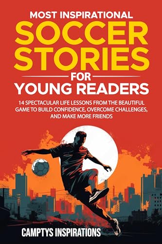 Most Inspirational Soccer Stories for Young Readers: 14 Spectacular ...