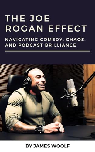 The Joe Rogan Effect: Navigating Comedy, Chaos, and Podcast Brilliance ...
